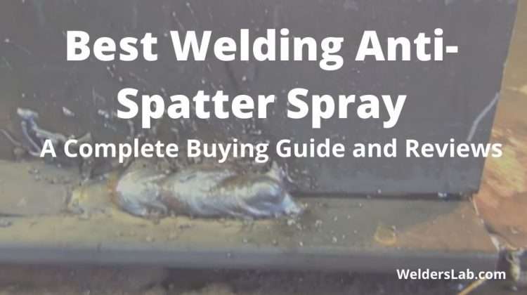 Best-Welding-Anti-Spatter-Spray | Welders Lab